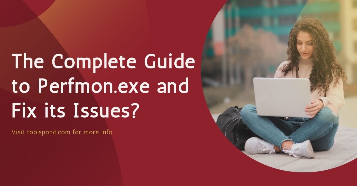 The Complete Guide to Perfmon.exe and How to Fix its Issues The Complete Guide to Perfmon.exe and How to Fix its Issues