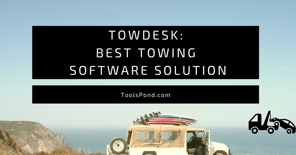 Learn About TowDesk: Best Towing Software Solution - Tools Pond