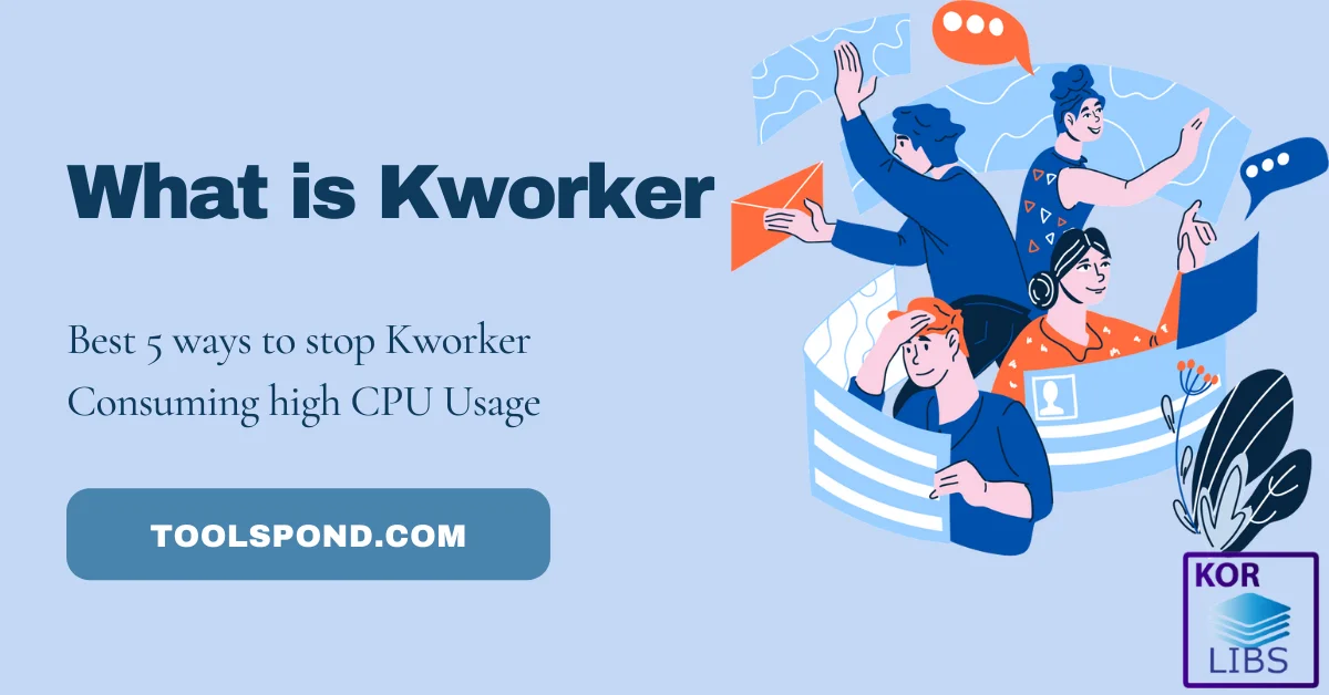 What is Kworker? Best 5 ways to stop Kworker Consuming high CPU Usage - Tools Pond