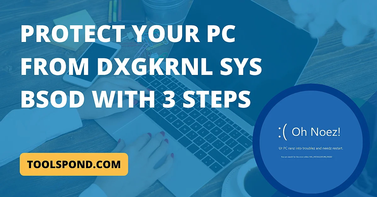 Protect Your PC from dxgkrnl sys BSOD With 3 Steps - Tools Pond
