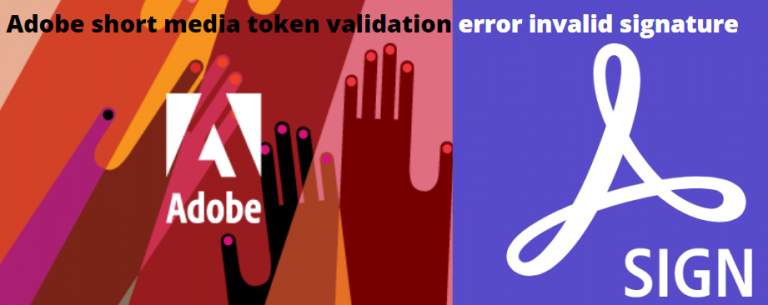 5 Strategies to Fix Adobe Short Media Token Validation Error Invalid Signature - Tools Pond